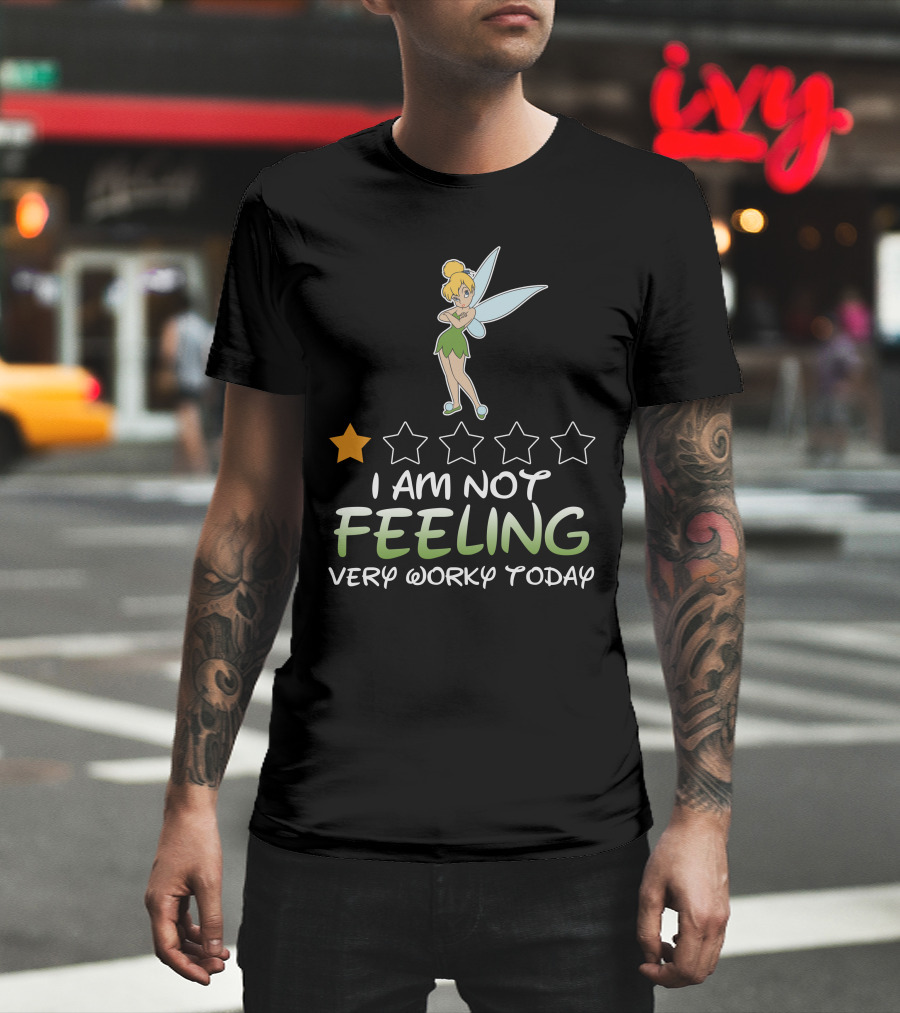 Tinker Bell I Am Not Feeling Very Worky Today One Star Rating T-Shirt
