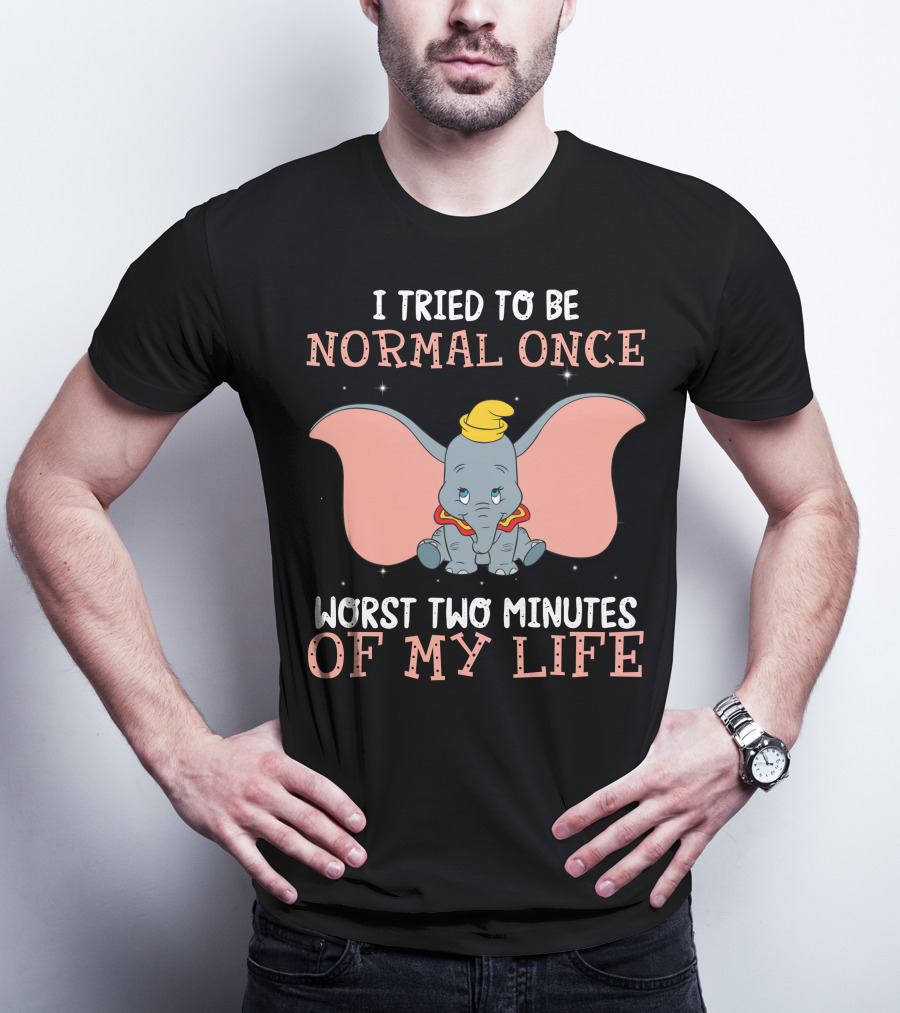 Dumbo I Tried To Be Normal Once Worst Two Minutes Of My Life T-Shirt