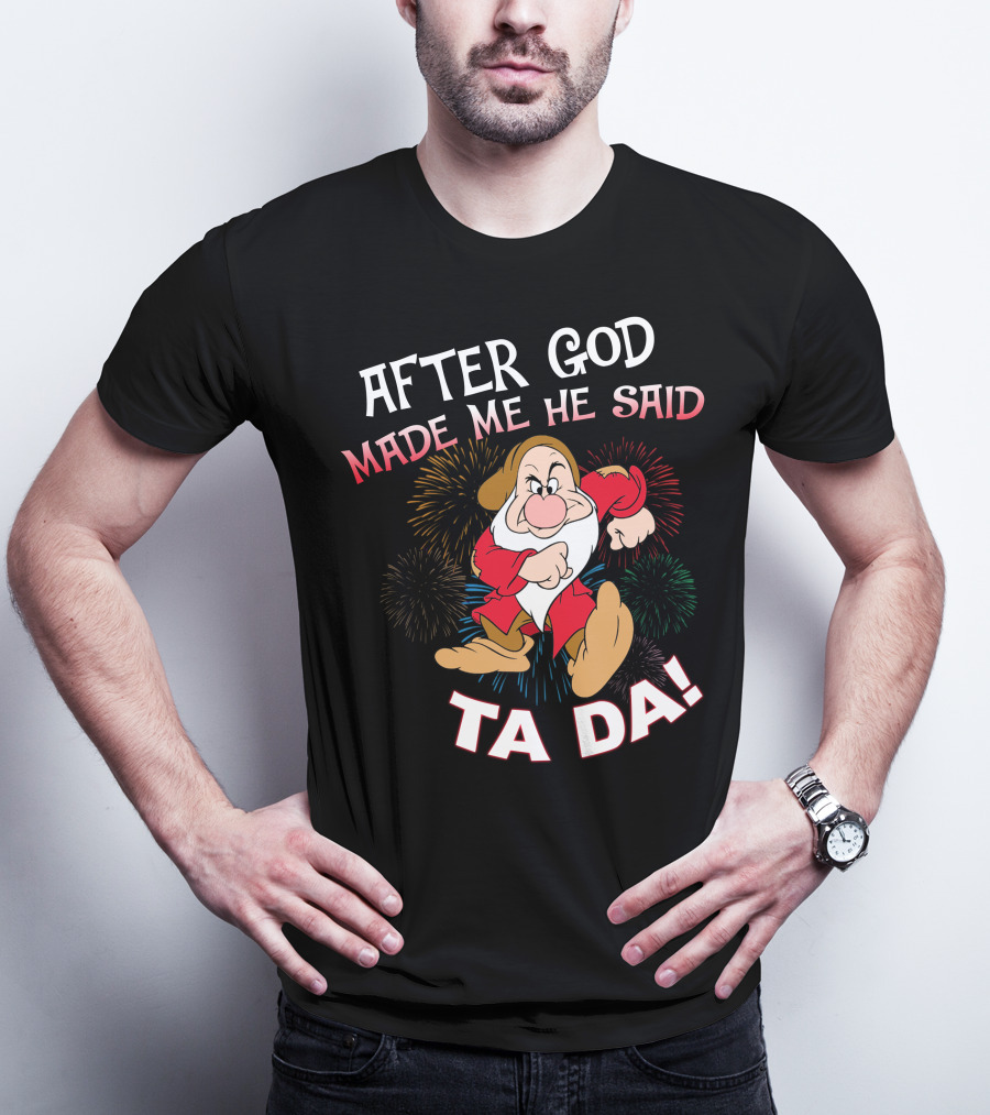 After God Made Me He Said Ta Da! Grumpy Dwarf Fireworks T-Shirt