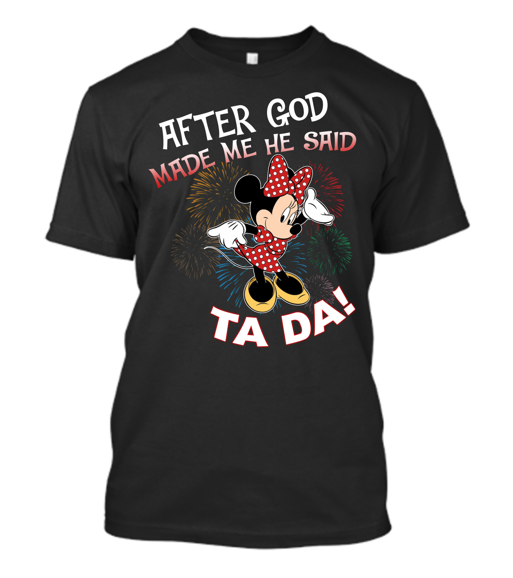 After God Made Me He Said Ta Da! Minnie Mouse Fireworks T-Shirt