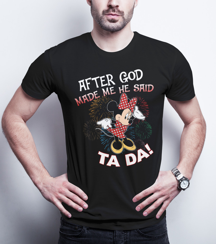 After God Made Me He Said Ta Da! Minnie Mouse Fireworks T-Shirt