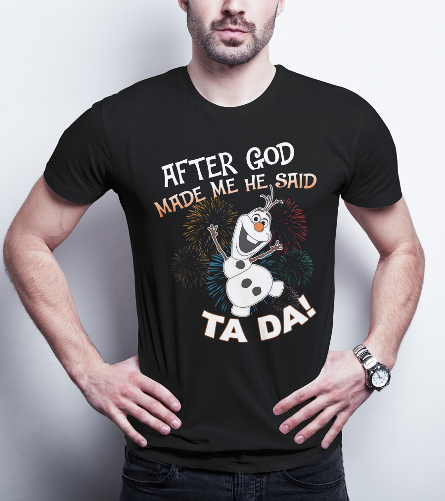 After God Made Me He Said Ta Da Olaf Fireworks T-Shirt