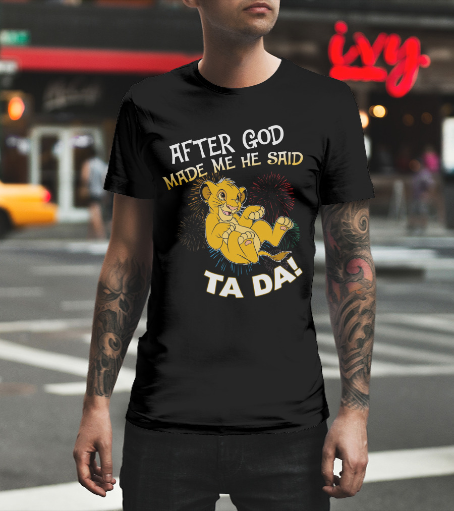 After God Made Me He Said Ta Da Simba T-Shirt