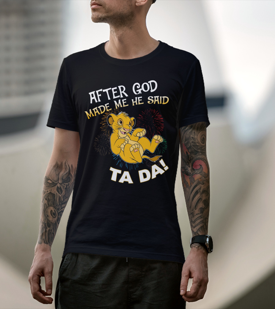 After God Made Me He Said Ta Da Simba T-Shirt
