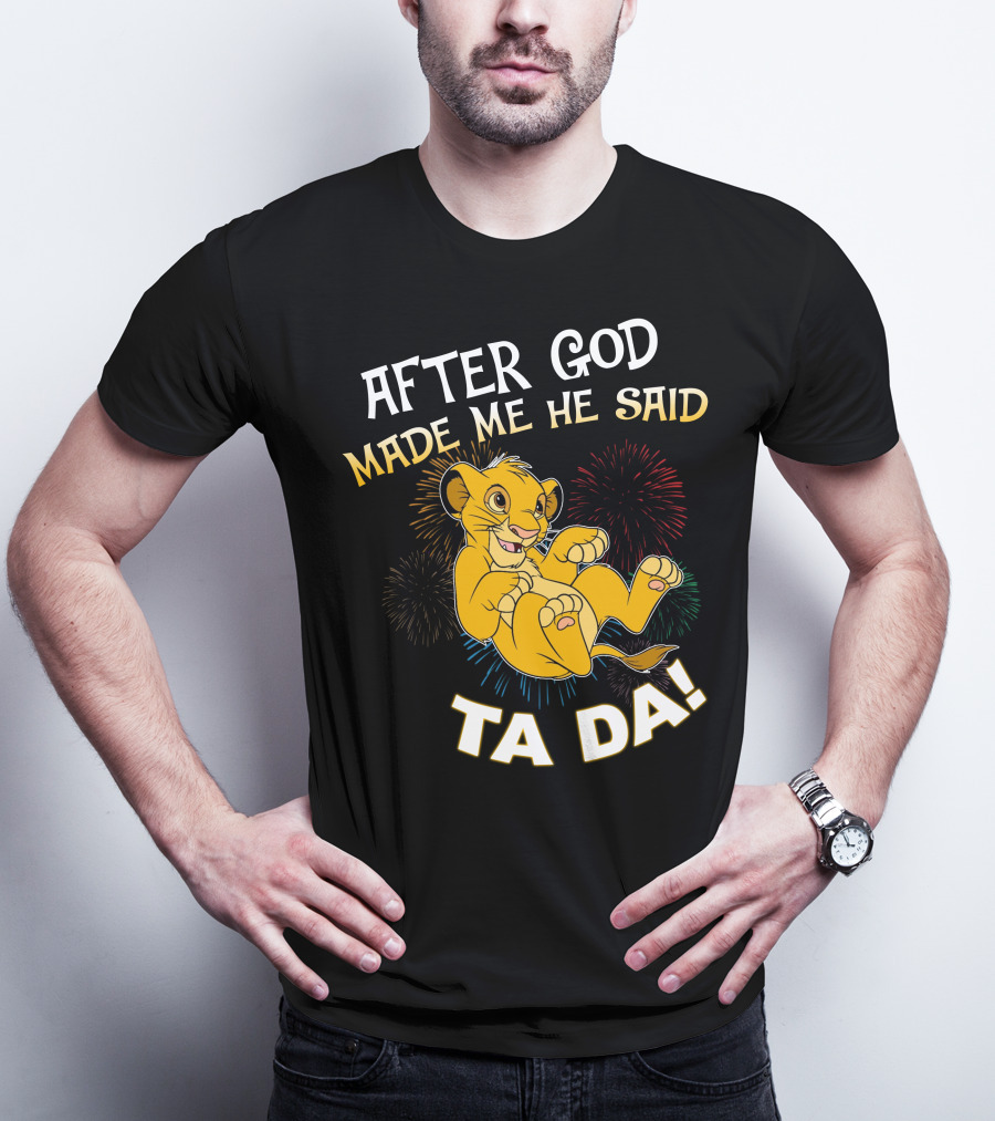 After God Made Me He Said Ta Da Simba T-Shirt