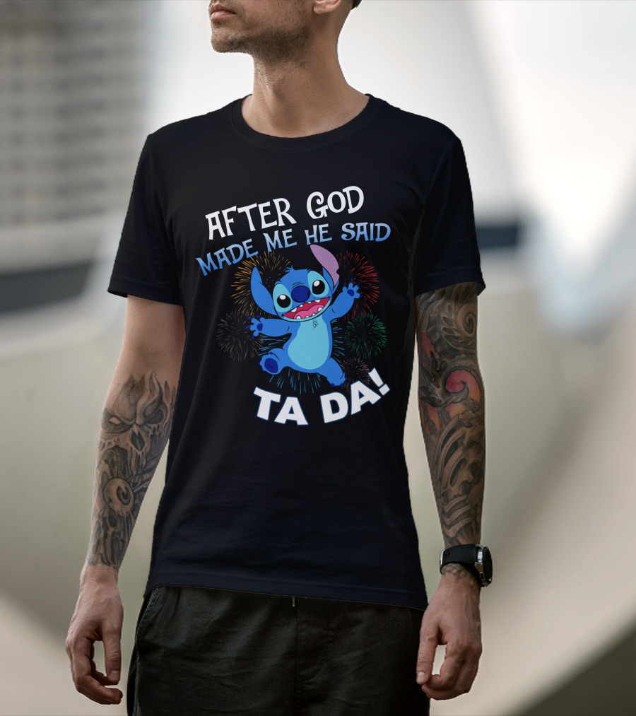 After God Made Me He Said Ta Da! Stitch Fireworks T-Shirt