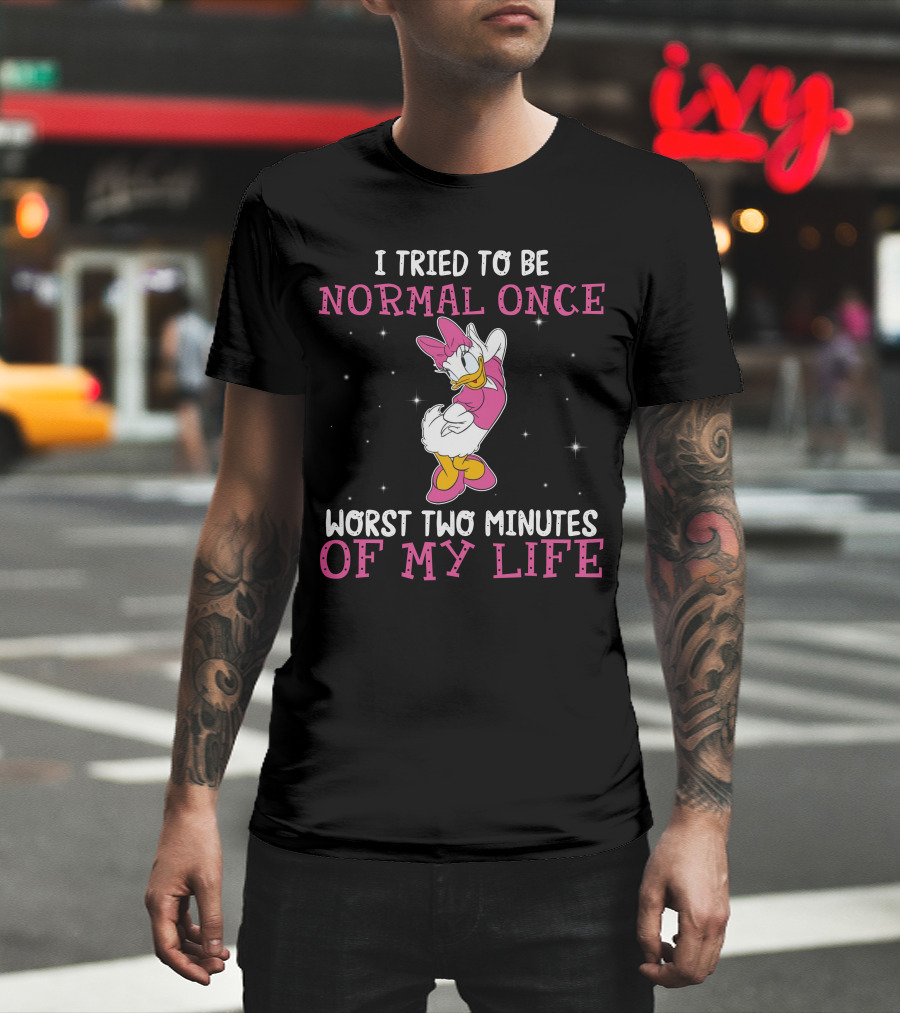 I Tried To Be Normal Once Worst Two Minutes Of My Life Daisy Duck T-Shirt