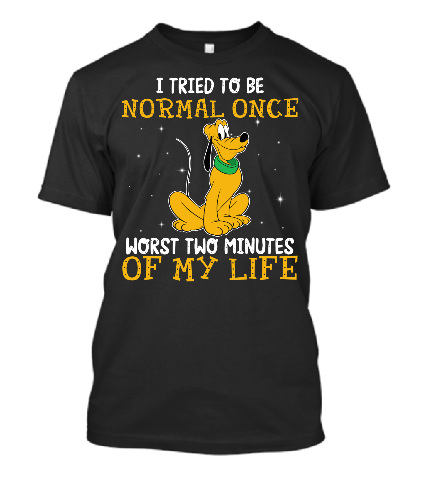 I Tried To Be Normal Once Worst Two Minutes Of My Life Pluto Disney T-Shirt