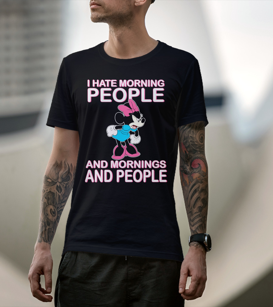 I Hate Morning People And Mornings And People Minnie Mouse T-Shirt