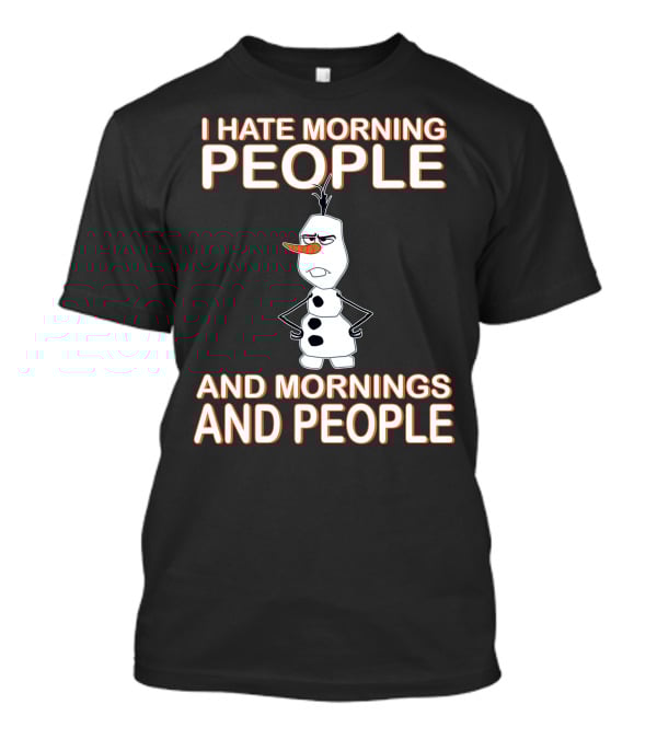 I Hate Morning People And Mornings And People Olaf Disney Frozen T-Shirt