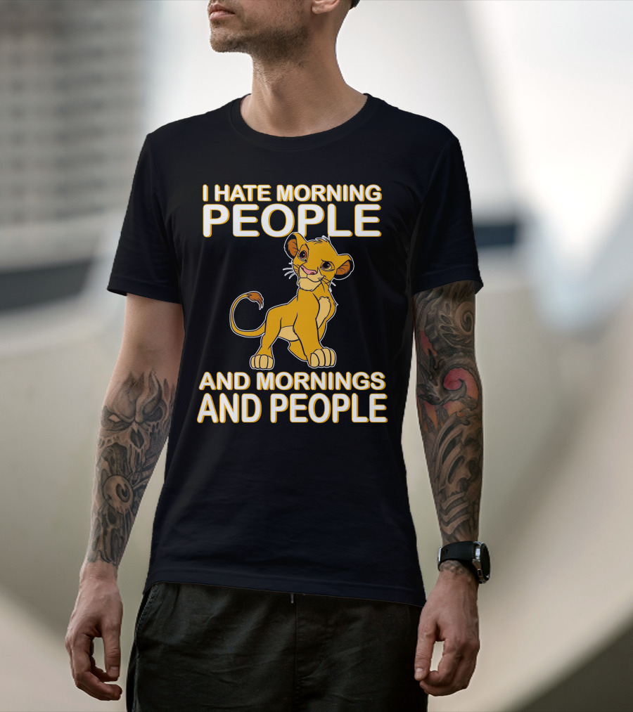 I Hate Morning People And Mornings And People Simba T-Shirt