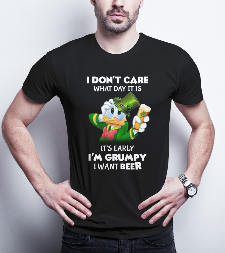 I Don't Care What Day It Is It's Early I'm Grumpy I Want Beer Donald Duck St. Patrick's Day T-Shirt
