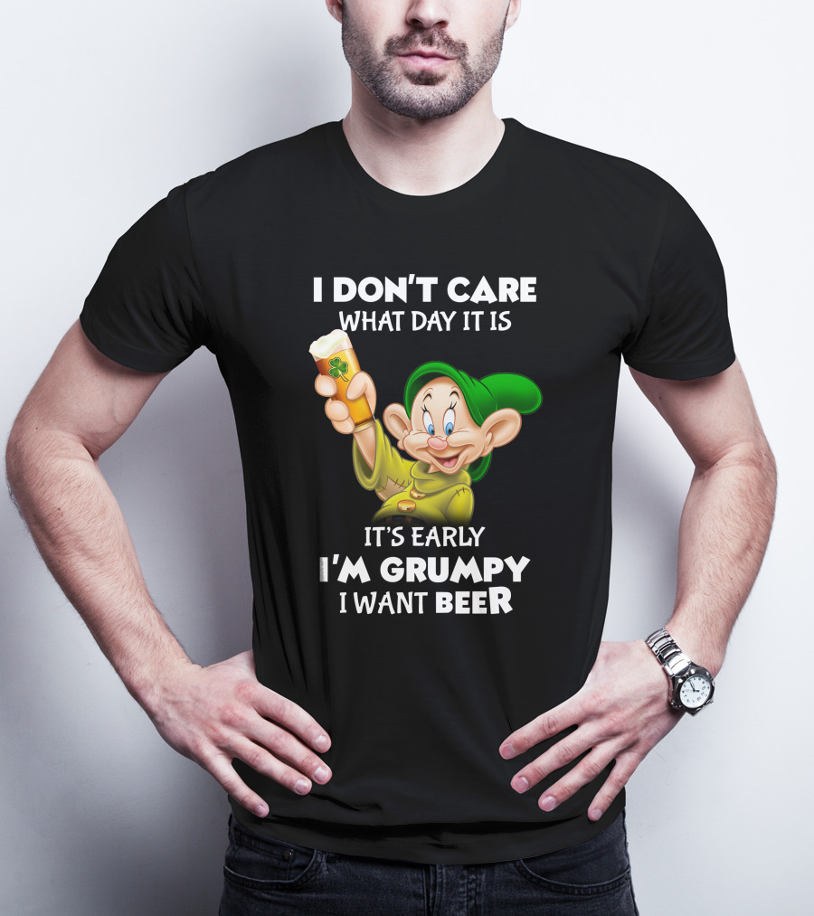 I Don't Care What Day It Is It's Early I'm Grumpy I Want Beer Dopey T-Shirt