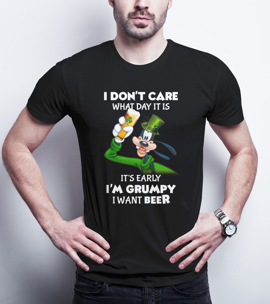 I Don't Care What Day It Is It's Early I'm Grumpy I Want Beer Goofy Holding Shamrock Beer T-Shirt