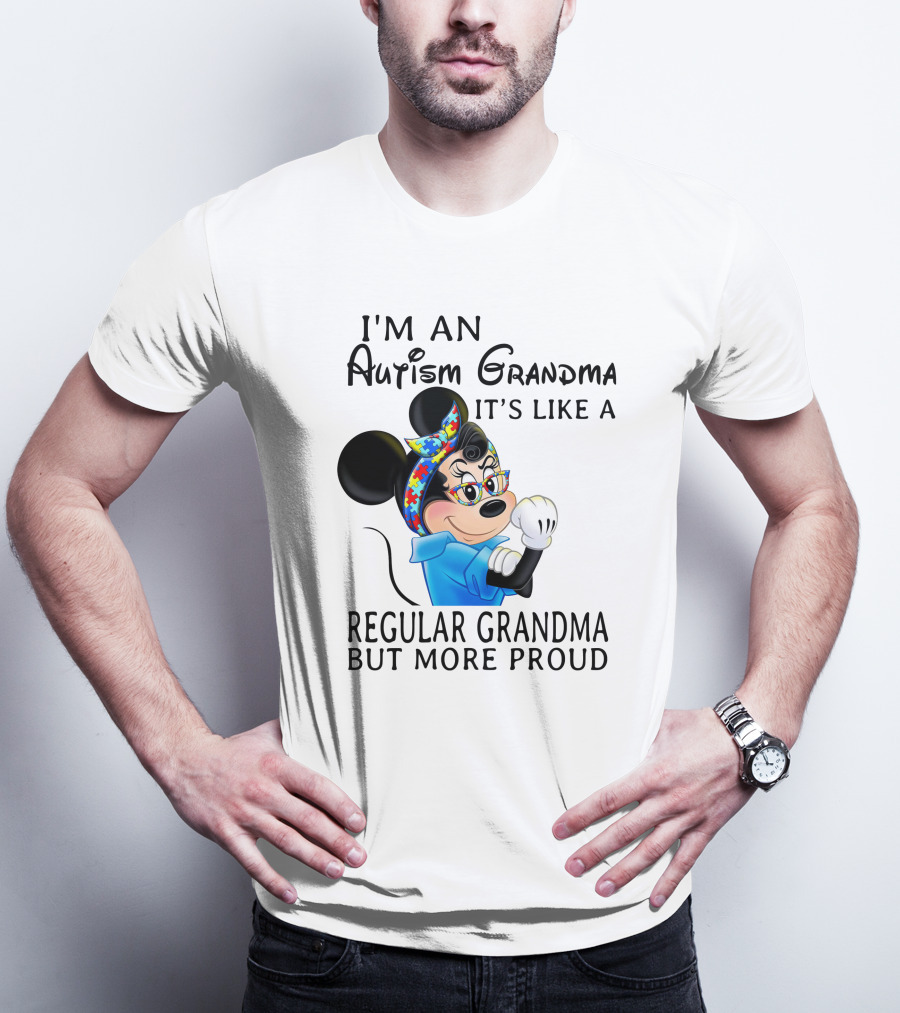 I'm An Autism Grandma It's Like A Regular Grandma But More Proud T-Shirt