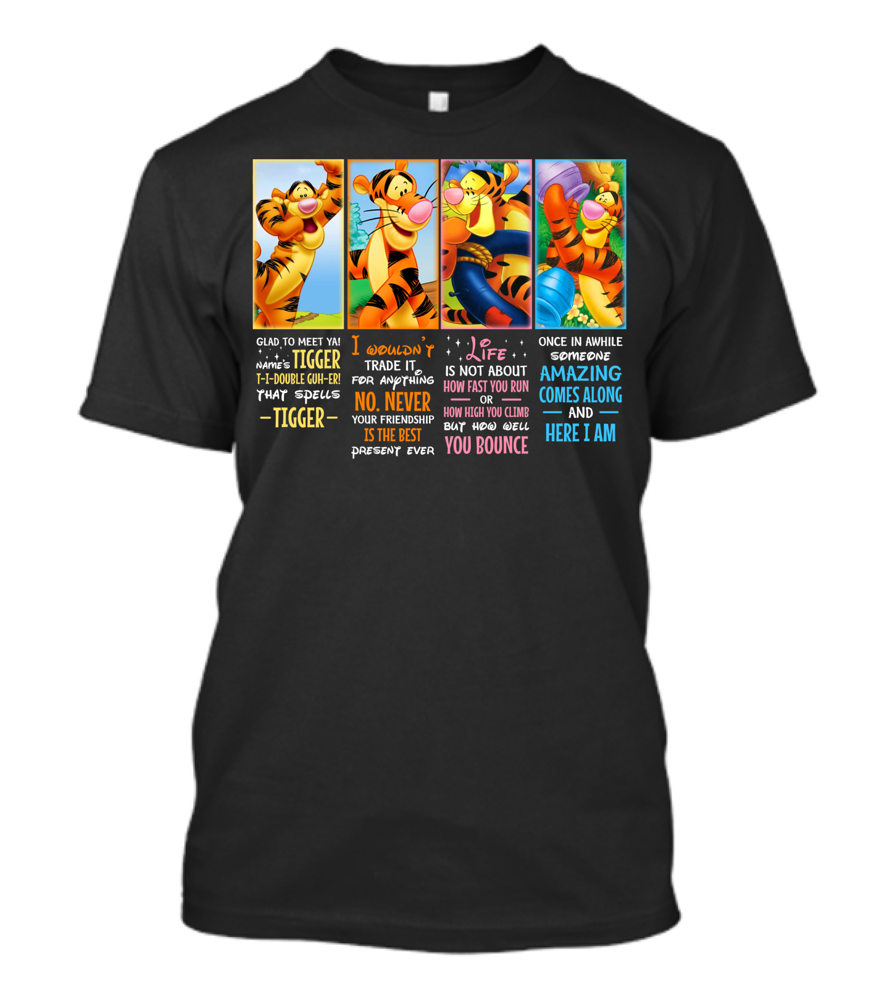 Glad To Meet Ya Tigger No Never Your Friendship Is The Best Life Is Not About How Fast You Run You Bounce Here I Am T-Shirt