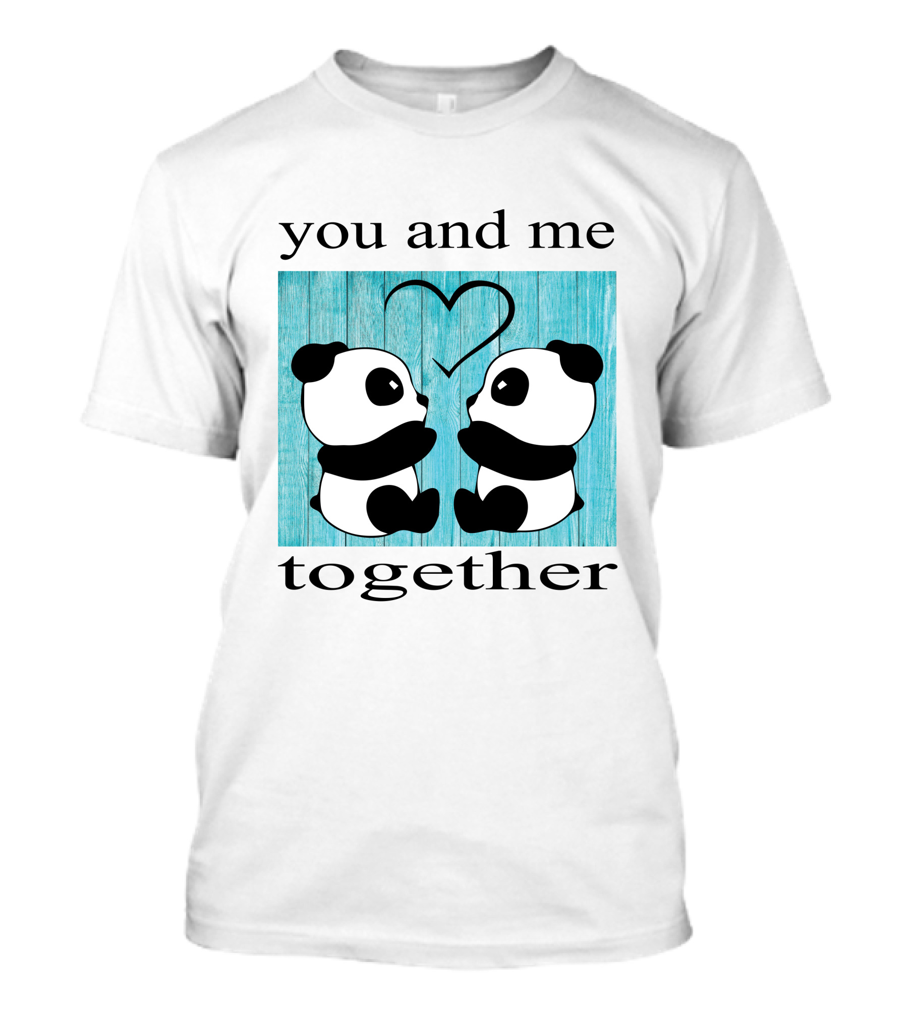 You And Me Together Panda Love T-Shirt