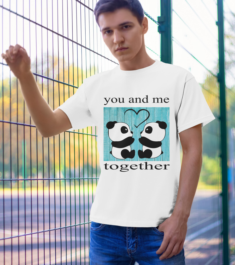 You And Me Together Panda Love T-Shirt