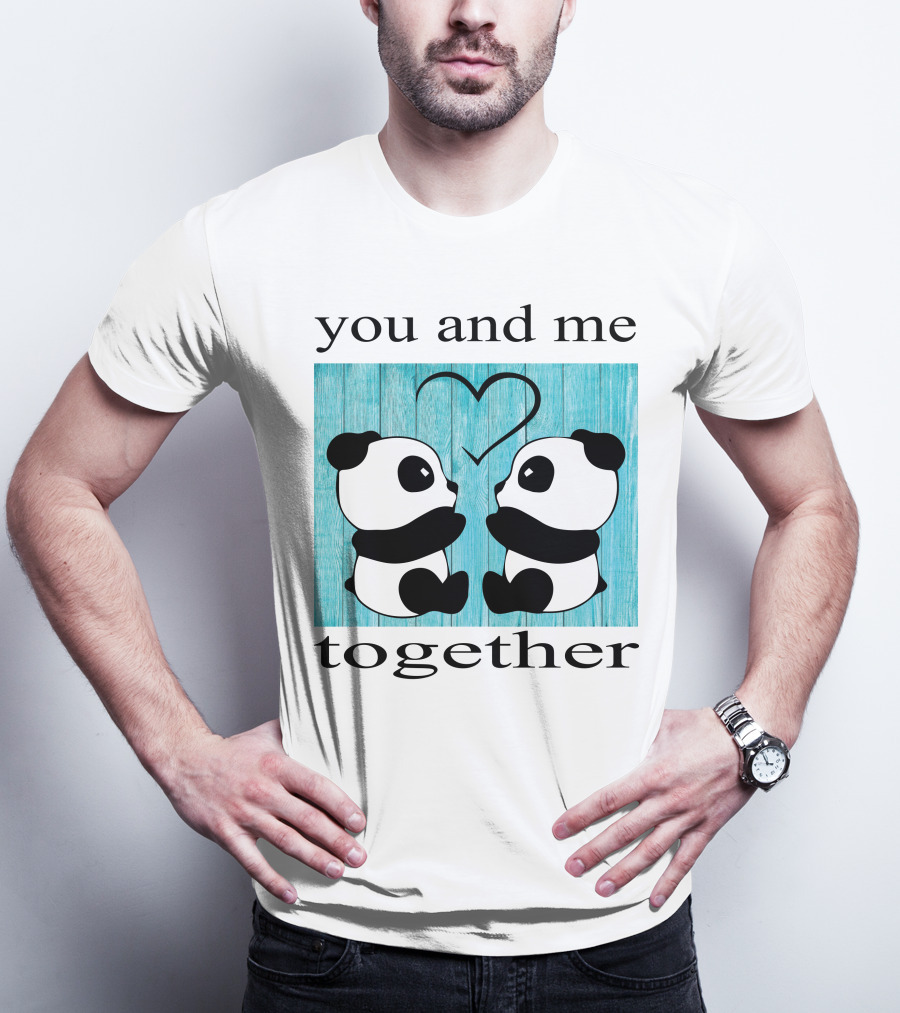 You And Me Together Panda Love T-Shirt