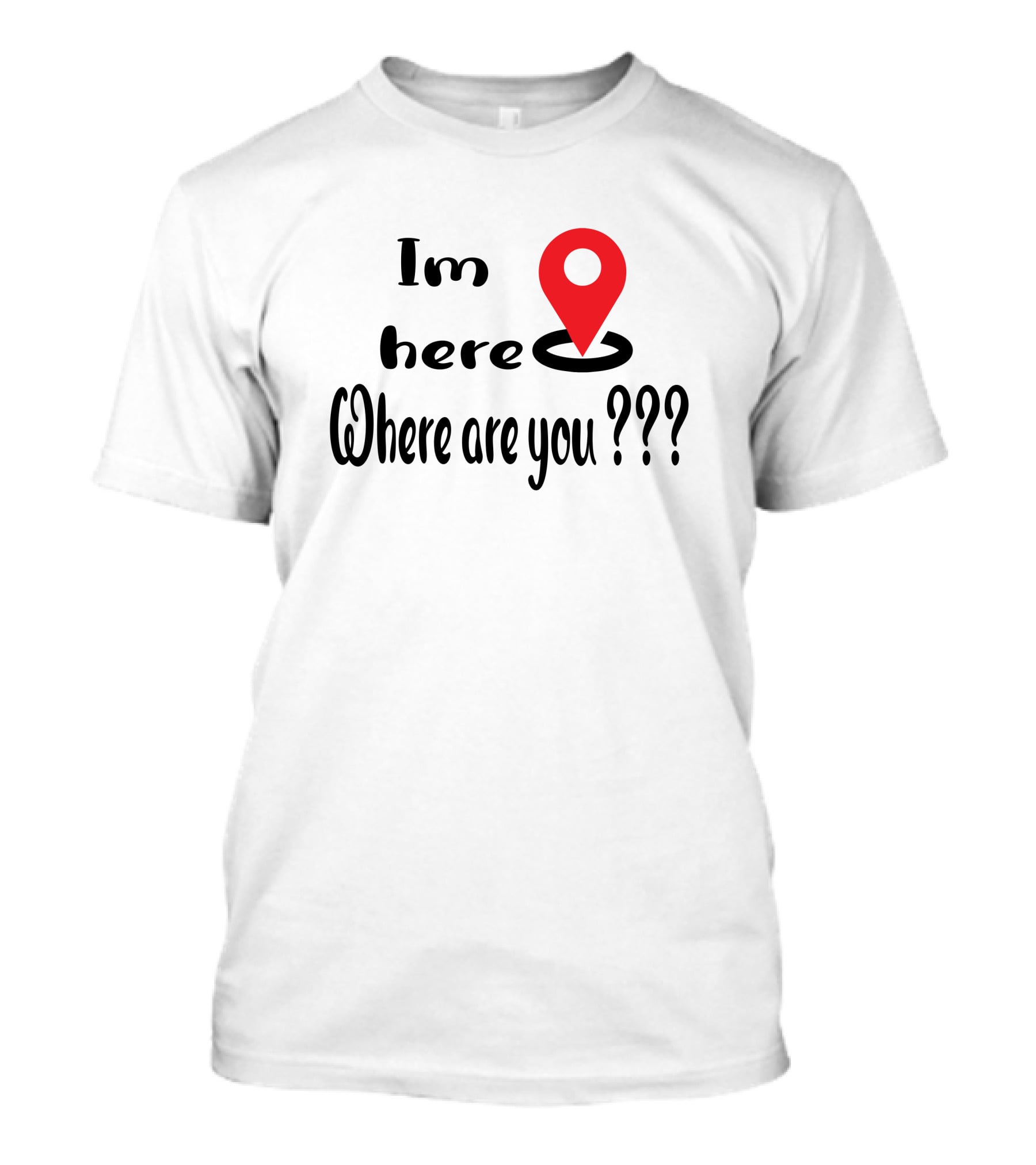 Im Here Where Are You Red Location Pin Marker T-Shirt