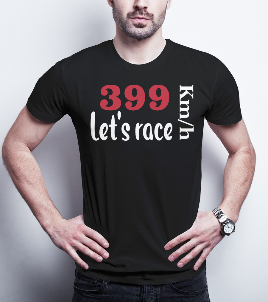 399 Km/h Let's Race T-Shirt