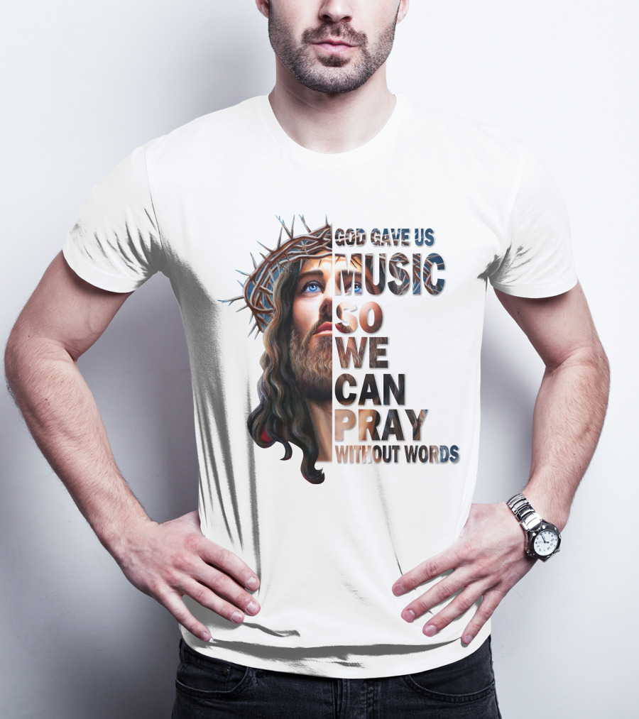 God Gave Us Music So We Can Pray Without Words T-Shirt