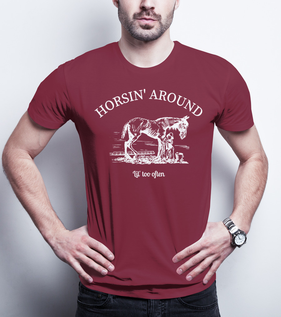 HORSIN' AROUND Lil' Too Often T-Shirt