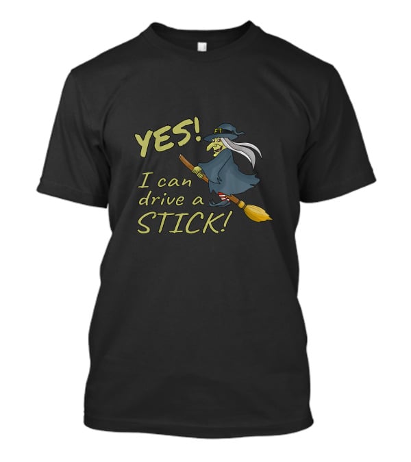 YES I Can Drive A Stick Witch Humor Halloween T-Shirt