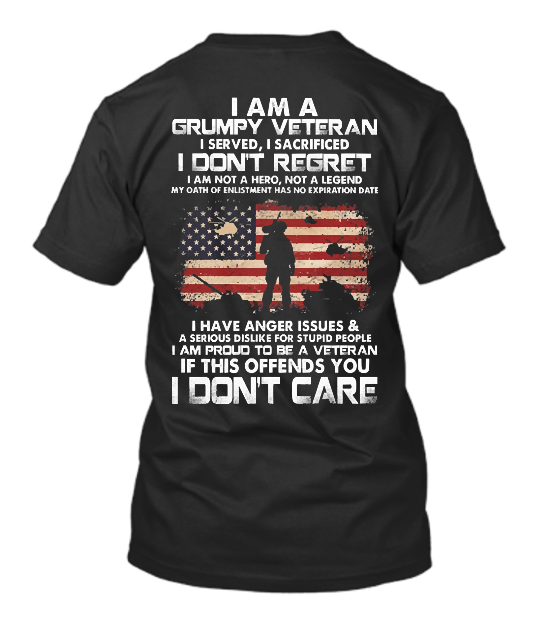 I Am A Grumpy Veteran I Served I Sacrificed I Don't Regret I Am Proud If This Offends You I Don't Care T-Shirt