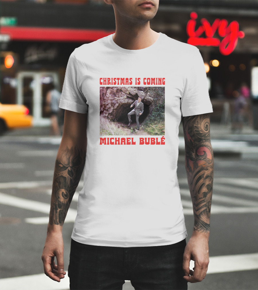 Michael Bublé Emerging From Cave Christmas Is Coming T-Shirt
