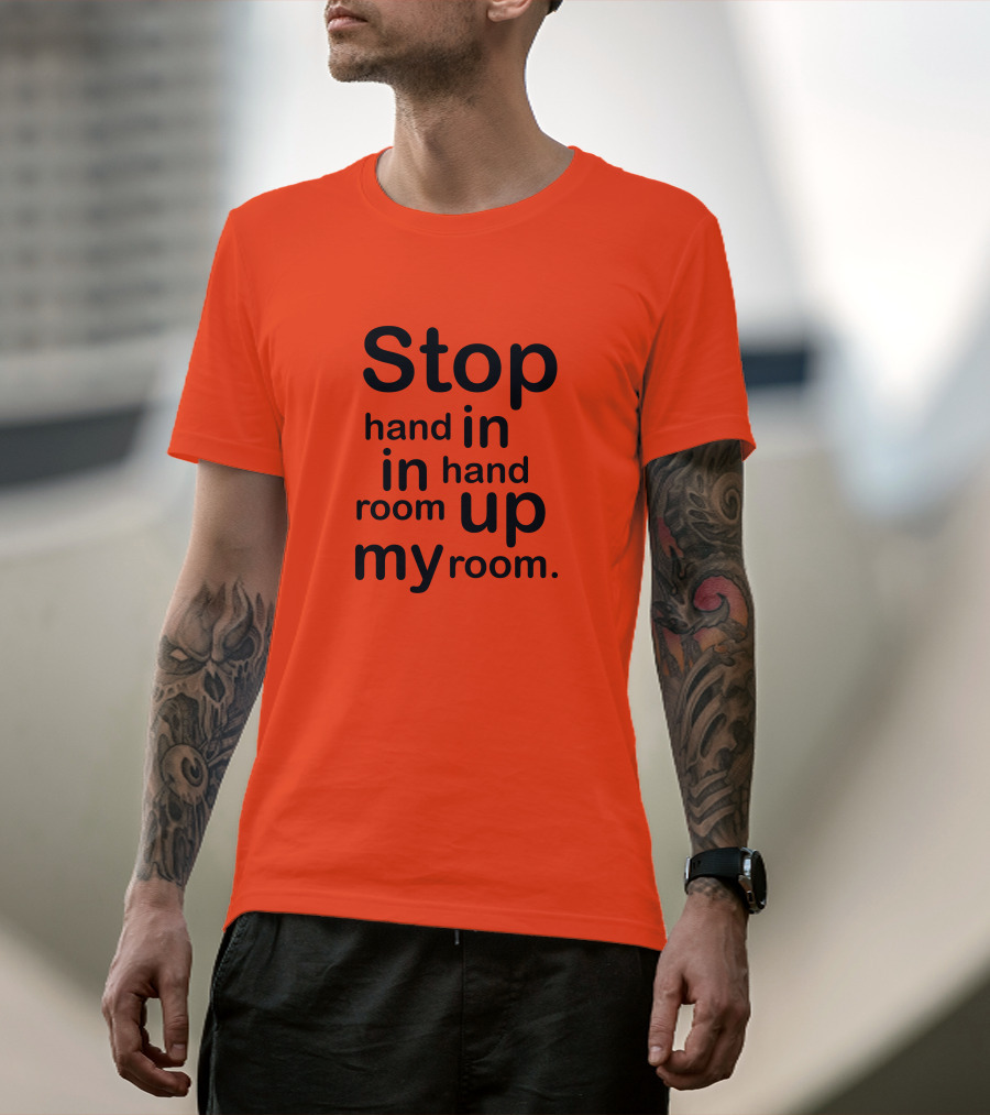 Stop Hand In In Hand Room Up My Room T-Shirt