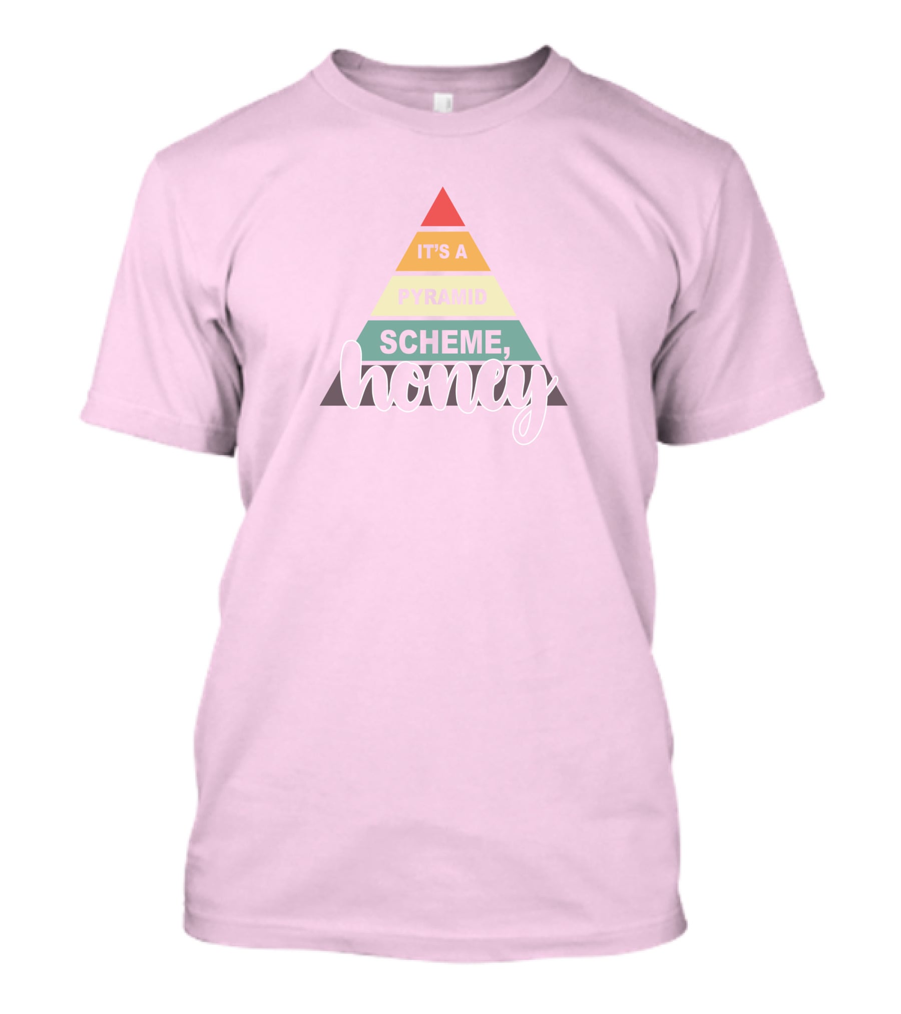 It's A Pyramid Scheme Honey T-Shirt