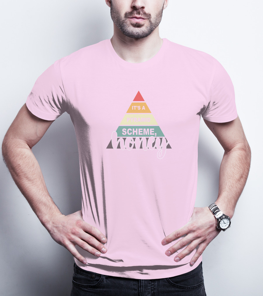 It's A Pyramid Scheme Honey T-Shirt