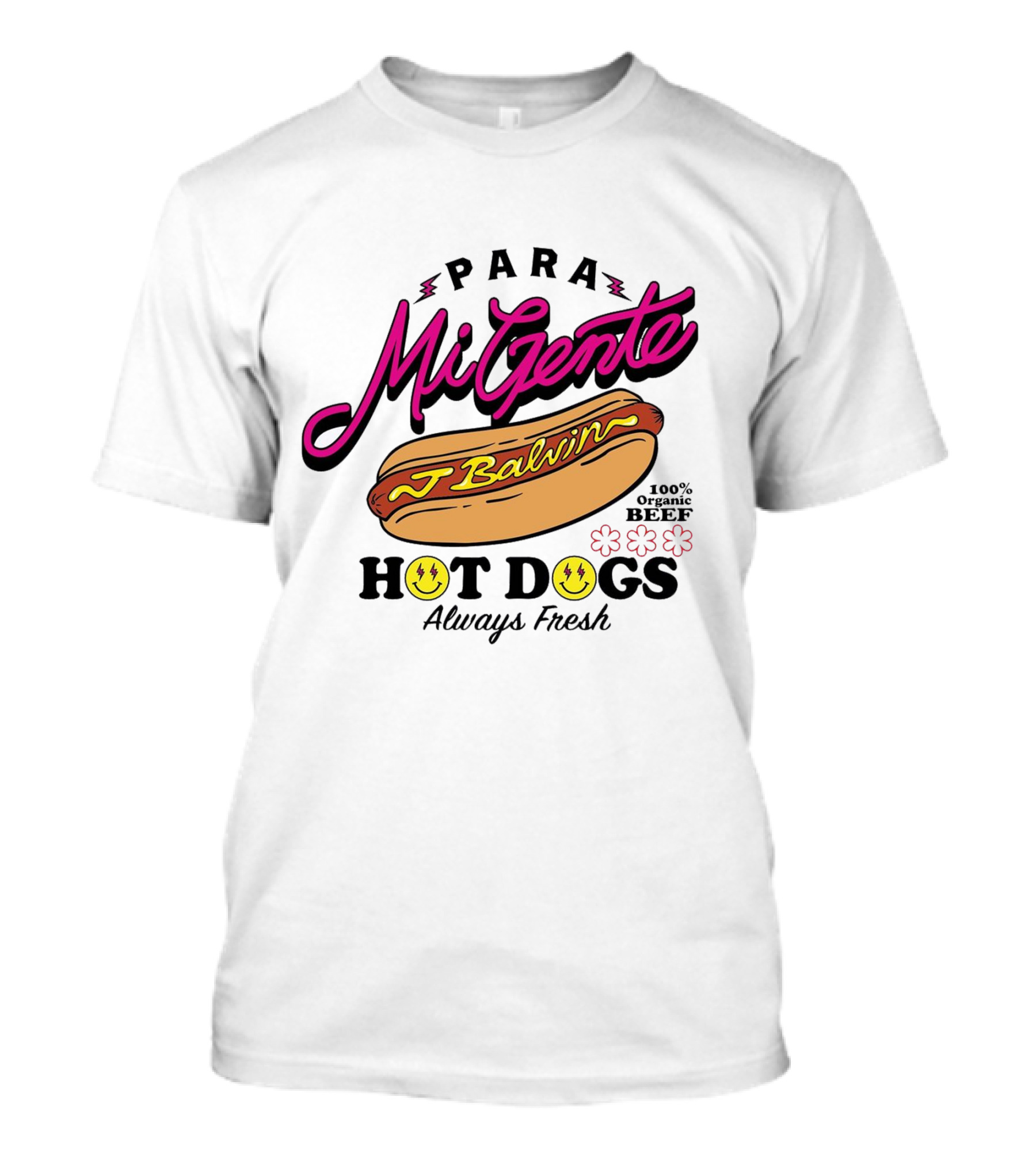 Para Mi Gente J Balvin 100% Organic Beef Hot Dogs Always Fresh T-Shirt