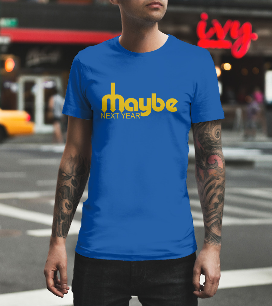 Maybe Next Year Mariners Blue And Yellow T-Shirt