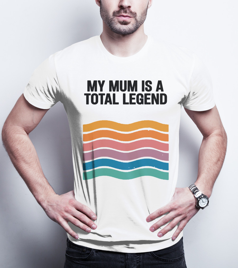 My Mum Is A Total Legend Retro Waves Man Who Has It All Shop T-Shirt