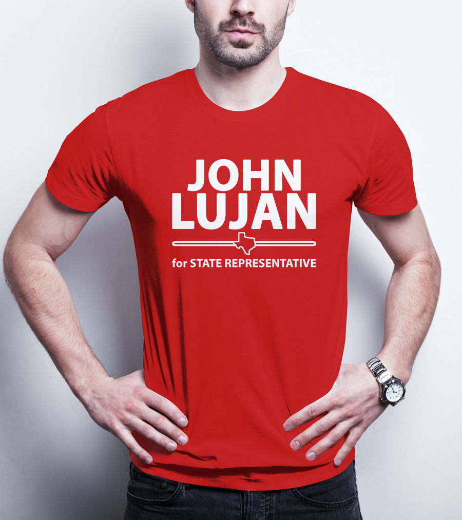 John Lujan For State Representative Texas Campaign T-Shirt
