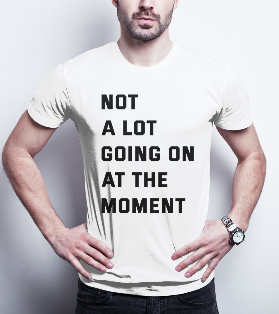 Taylor Swift Not A Lot Going On At The Moment Iconic Phrase T-Shirt