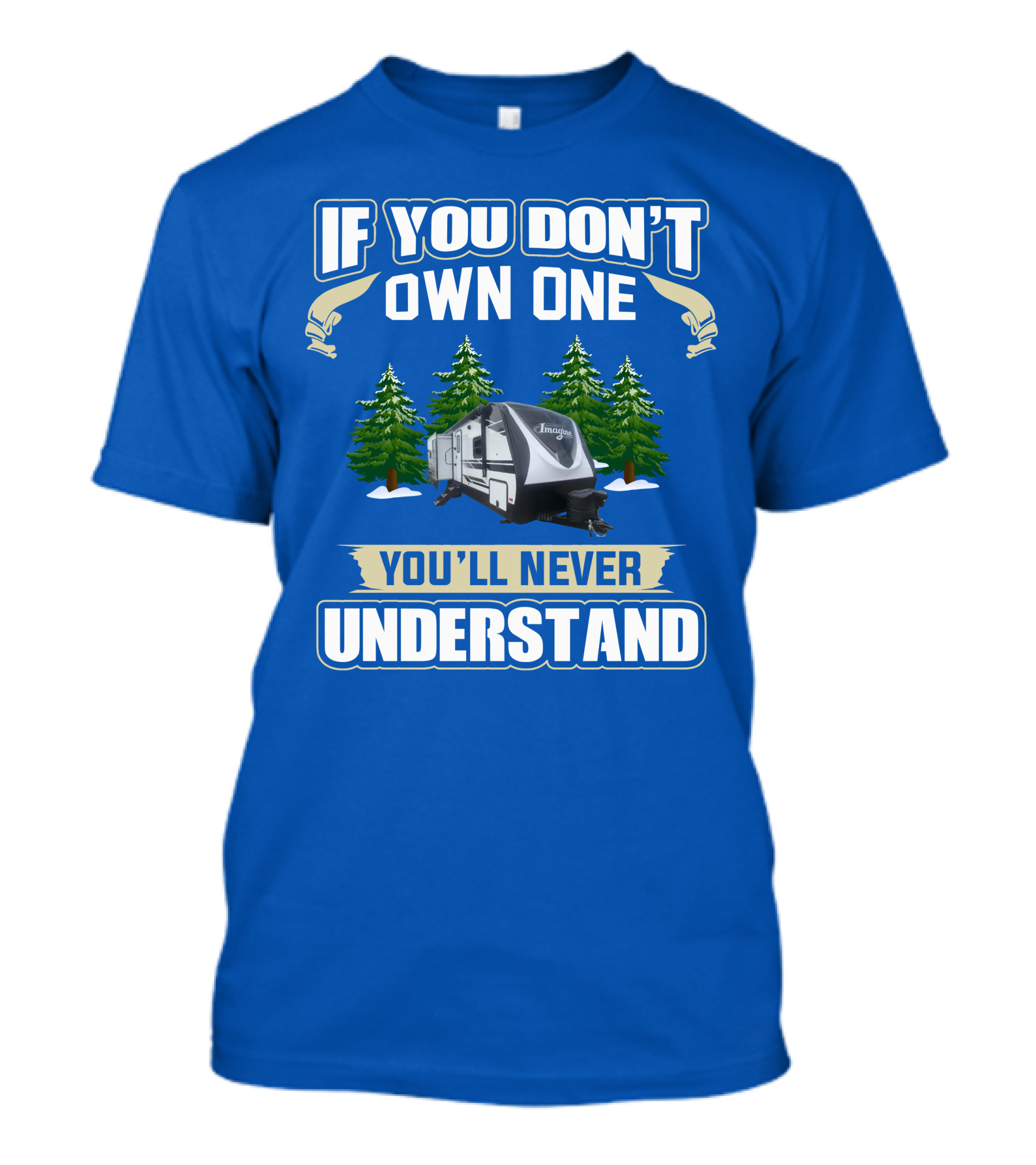 If You Don't Own One You'll Never Understand Grand Design RV T-Shirt
