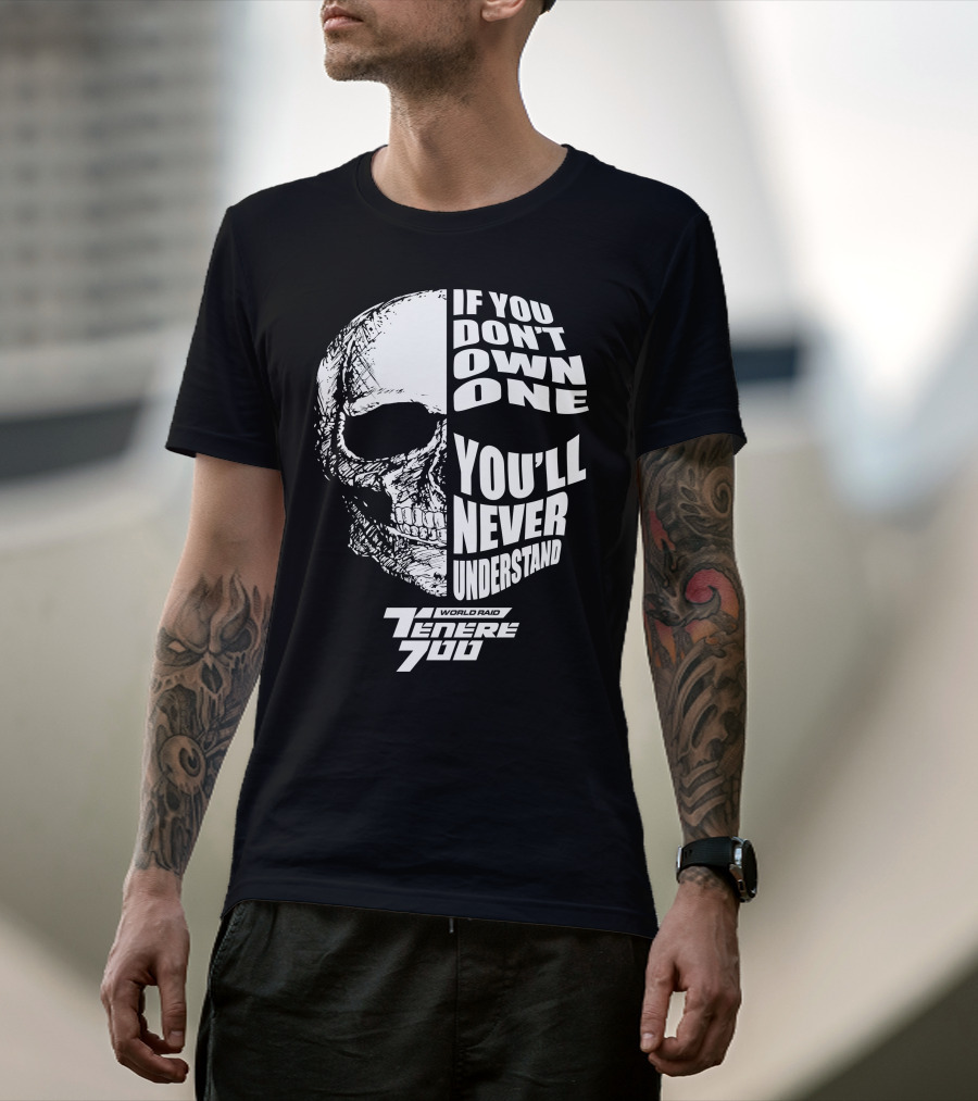If You Don't Own One You'll Never Understand World Raid Tenere 700 Skull T-Shirt