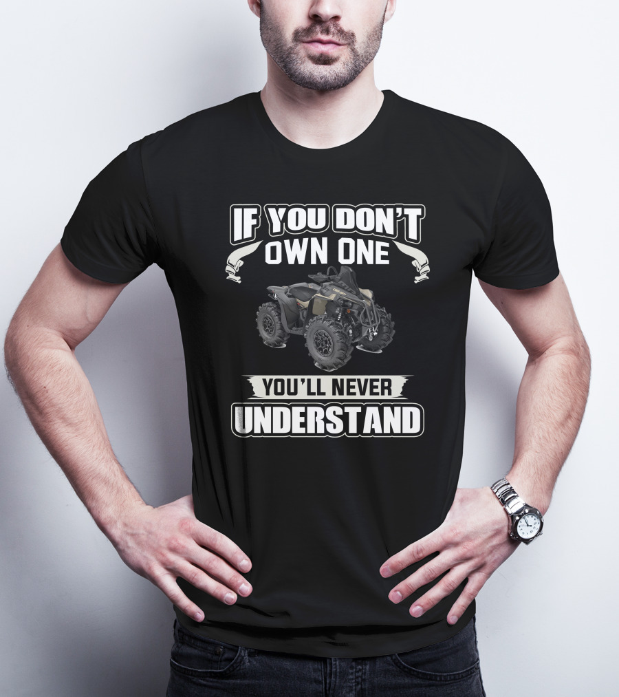 If You Don't Own One You'll Never Understand Can Am Renegade T-Shirt