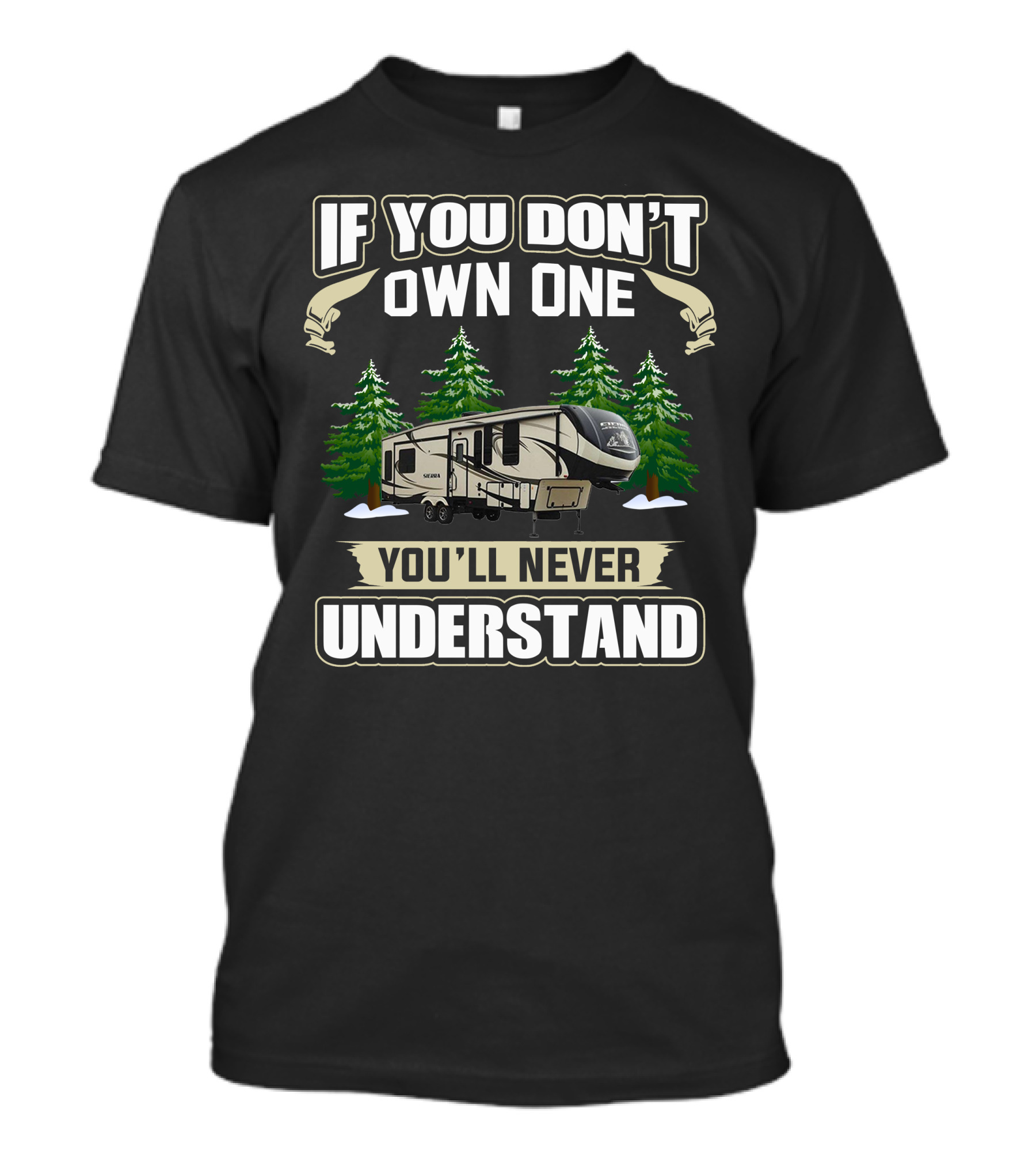 If You Don't Own One You'll Never Understand Sierra RV T-Shirt