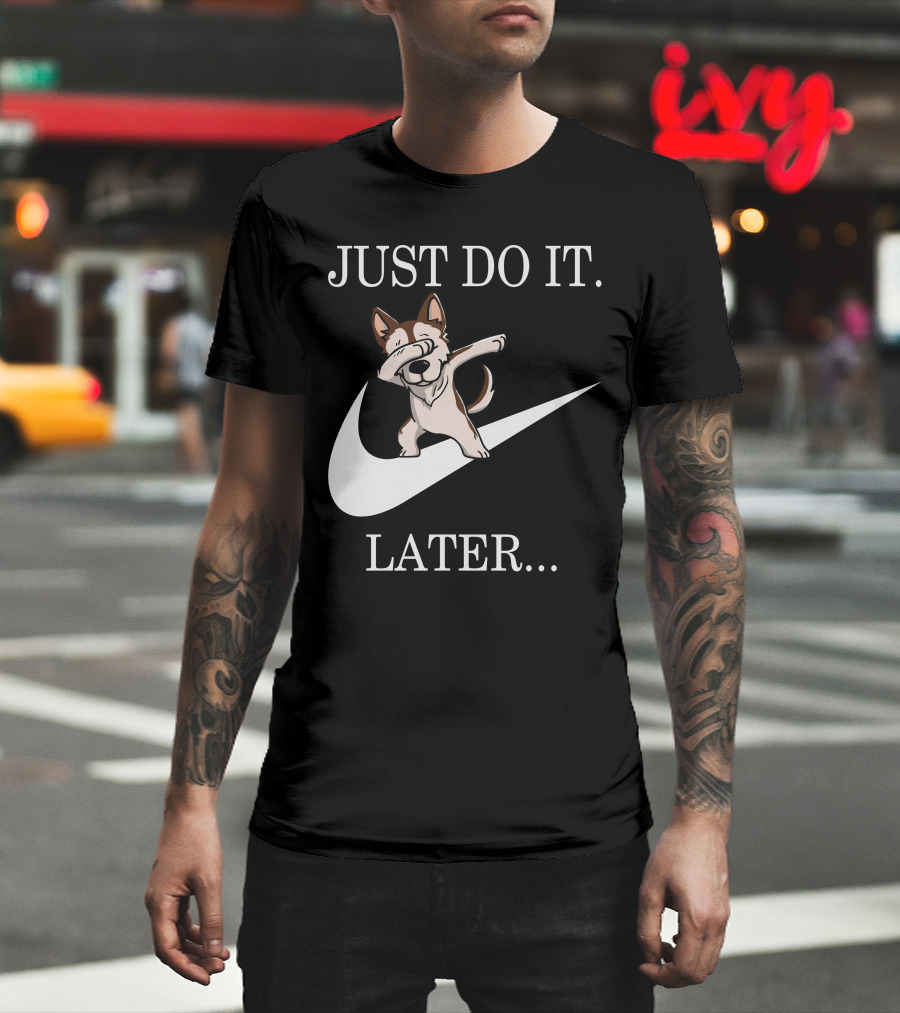 JUST DO IT LATER BROWN SIBERIAN HUSKY DABBING T-Shirt