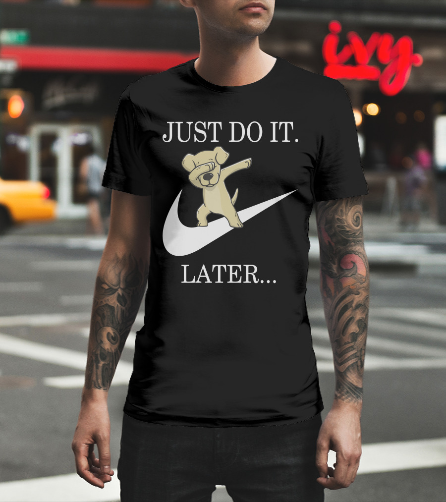 JUST DO IT LATER Dabbing Labrador Retriever T-Shirt