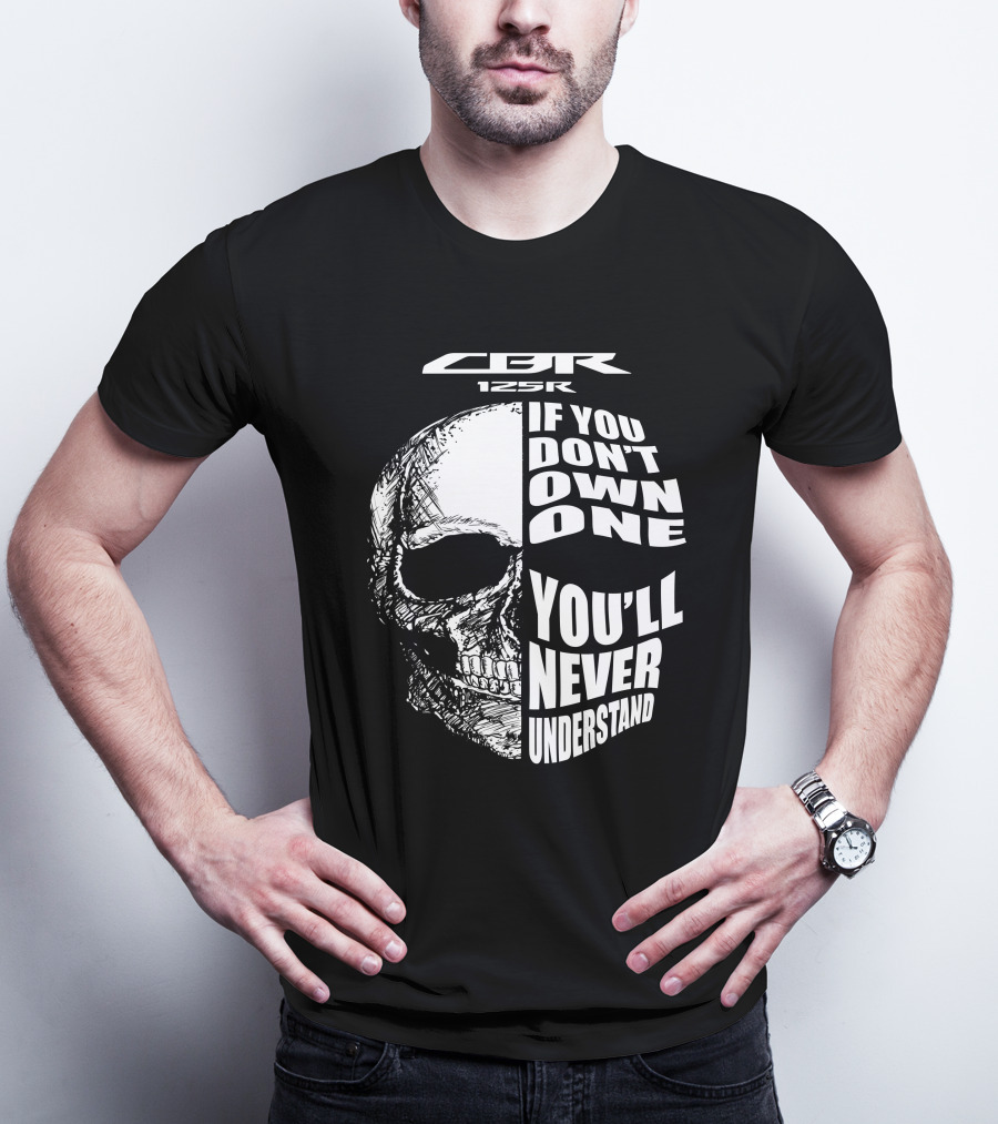 CBR 125R If You Don’t Own One You’ll Never Understand Skull T-Shirt