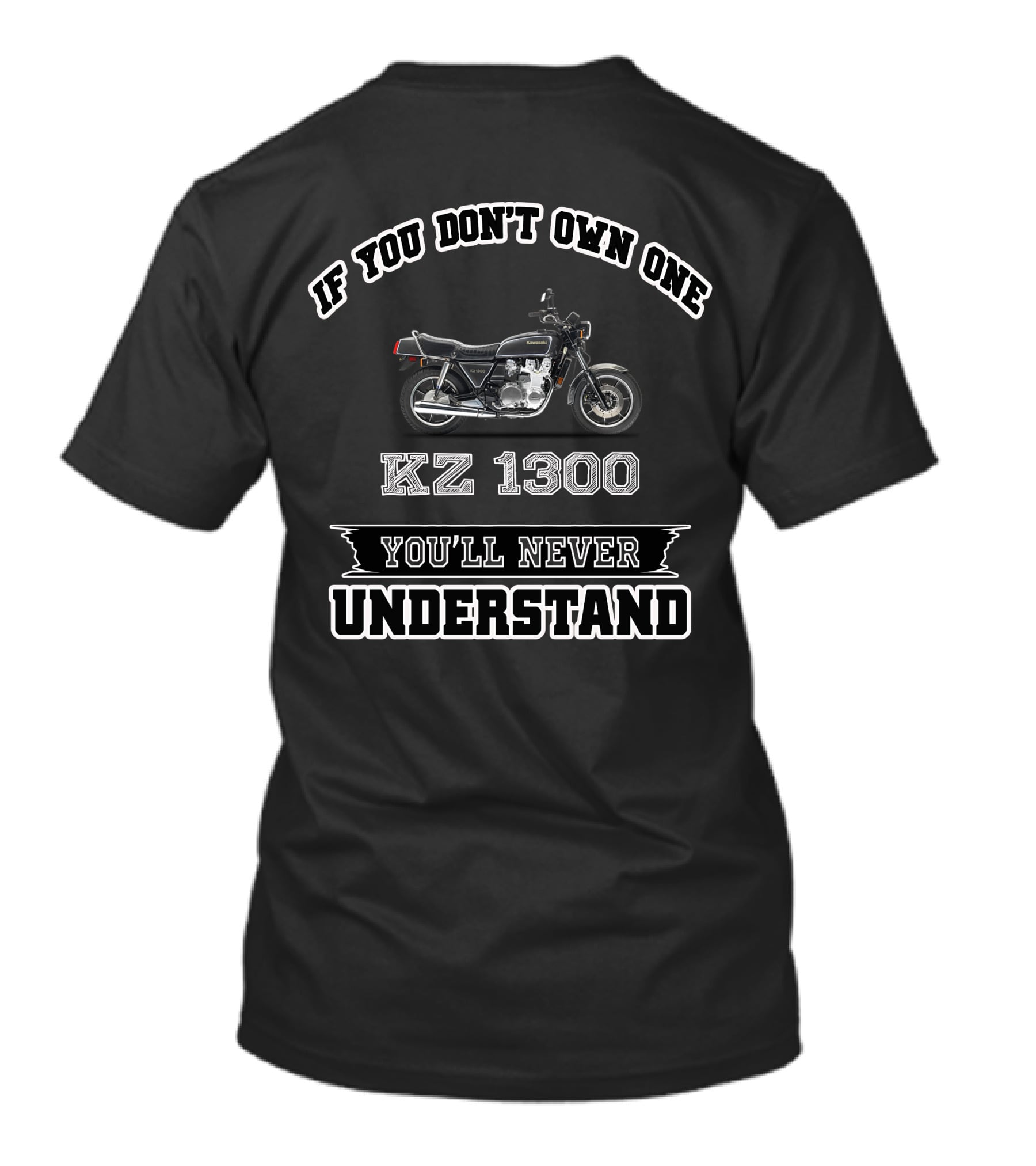 If You Don't Own One KZ1300 You'll Never Understand T-Shirt