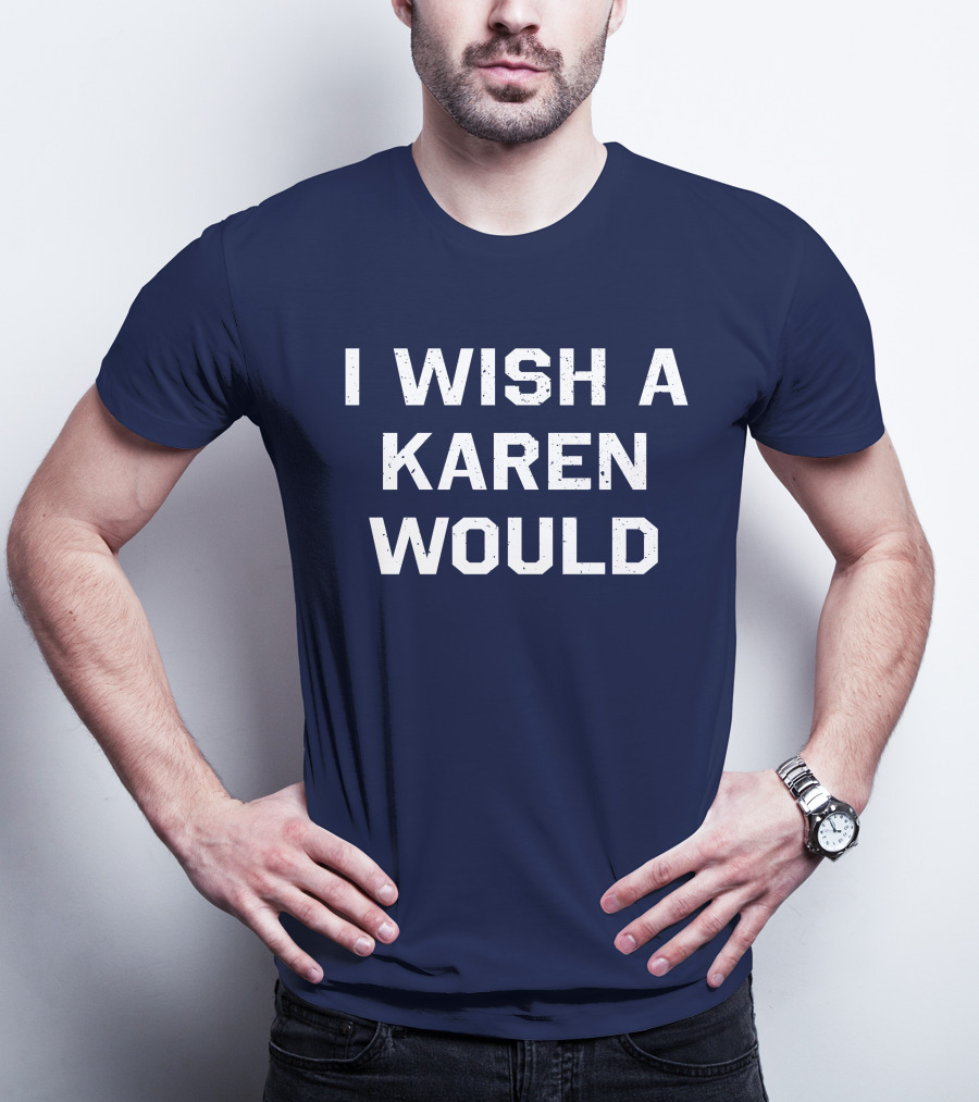 I Wish A Karen Would Keith Edwards T-Shirt