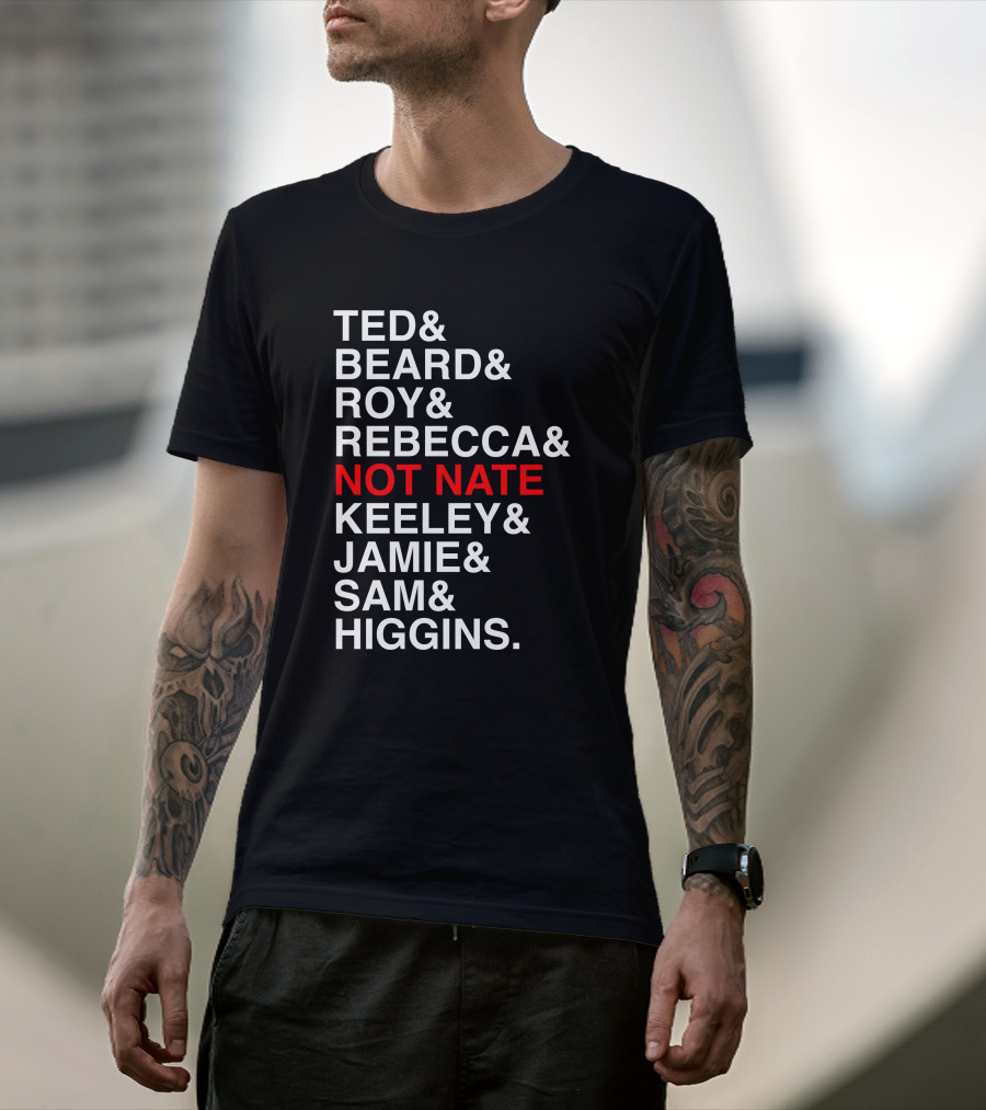 Ted Beard Roy Rebecca Not Nate Keeley Jamie Sam Higgins Cotton Bureau Store T-Shirt