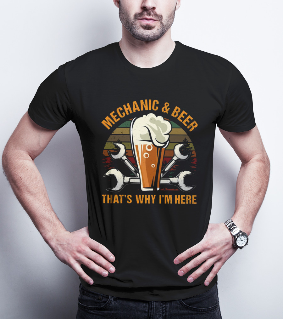 MECHANIC AND BEER THAT'S WHY I'M HERE T-Shirt