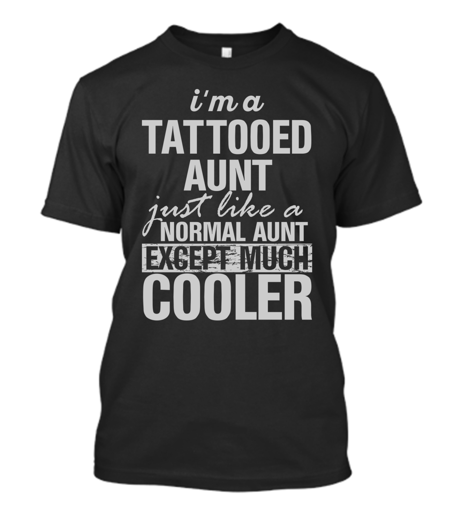 I'm A Tattooed Aunt Just Like A Normal Aunt Except Much Cooler T-Shirt